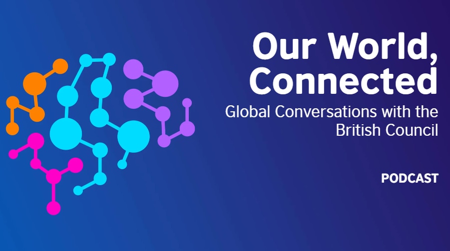 Our World, Connected: Podcast | British Council